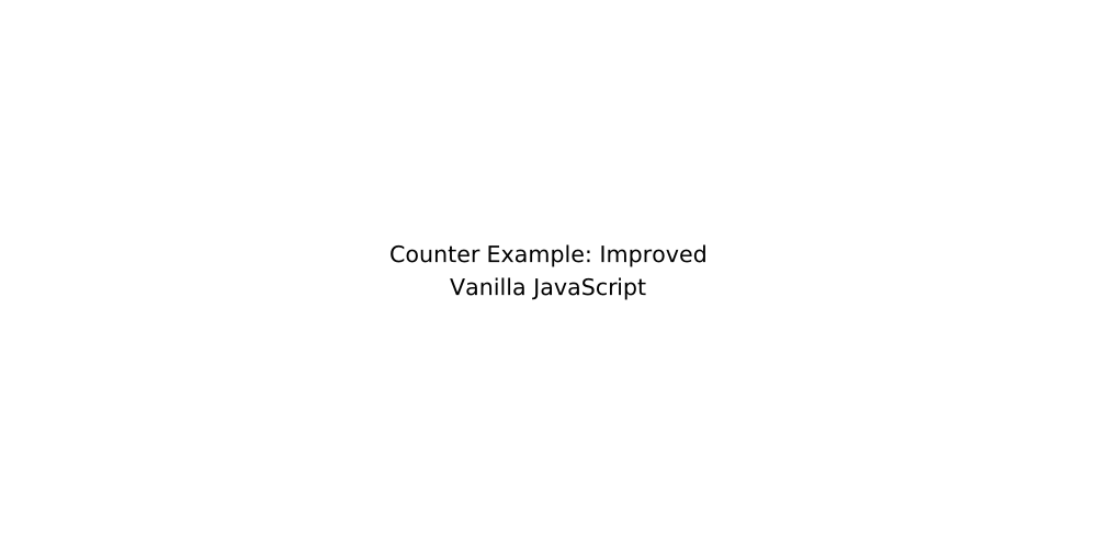 Counter Example: Improved Vanilla JavaScript